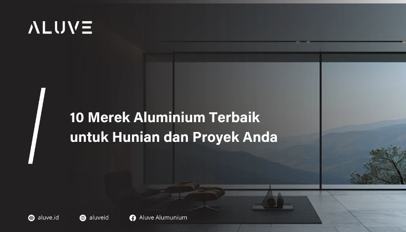 10 Merek Aluminium Terbaik untuk Hunian dan Proyek Anda