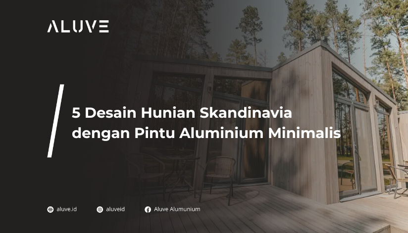 5 Desain Hunian Skandinavia dengan Pintu Aluminium Minimalis