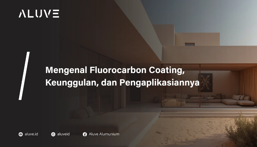 Mengenal Fluorocarbon Coating, Keunggulan, dan Pengaplikasiannya
